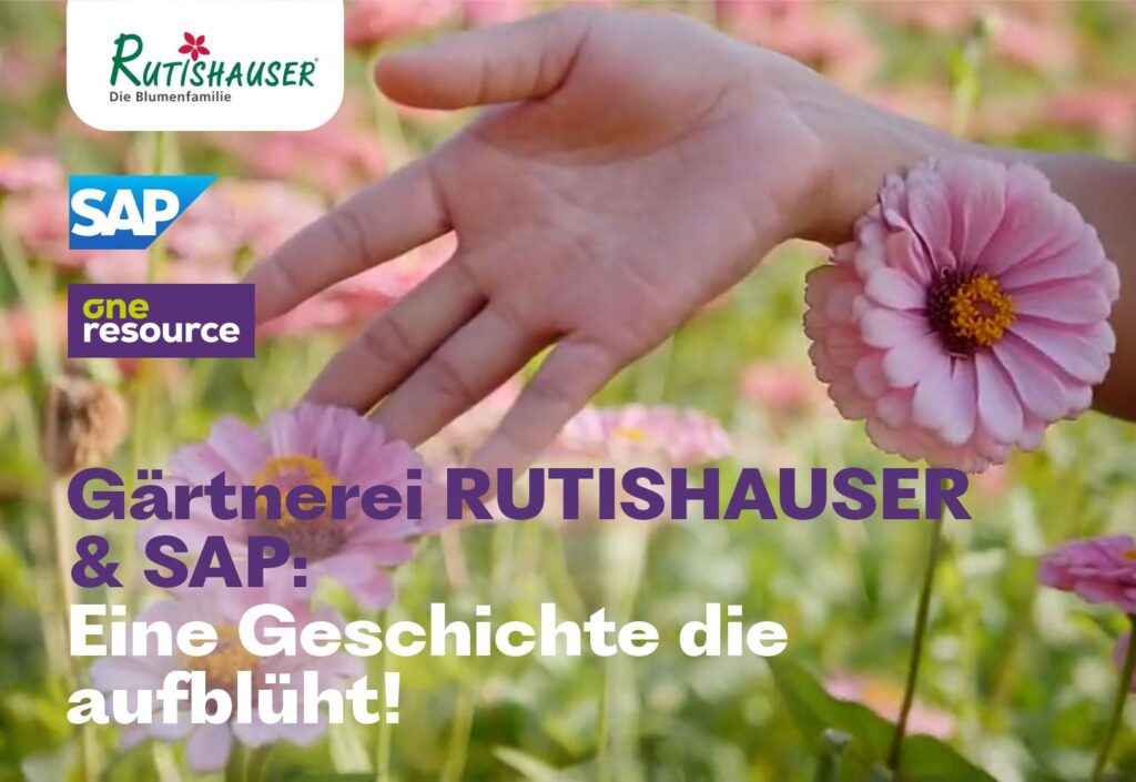RUTISHAUSER & SAP: Eine Geschichte die aufblüht! – oneresource ag